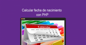 Calcular fecha de nacimiento con PHP » BaulPHP