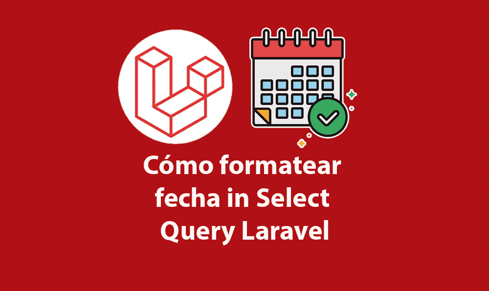 ¿Cómo formatear fecha in Select Query Builder Laravel? » BaulPHP
