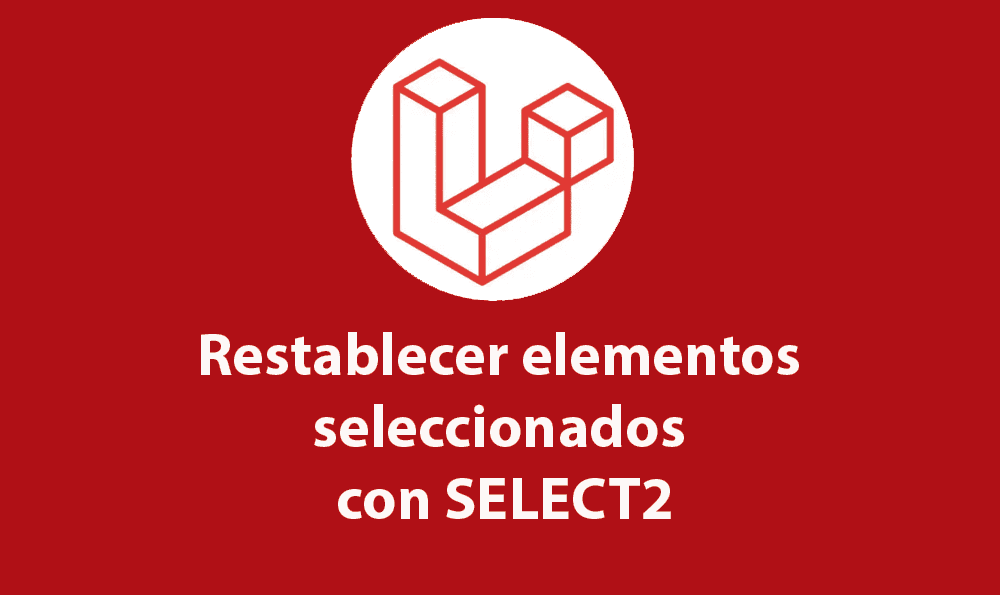 Restablecer elementos seleccionados con SELECT2 » BaulPHP